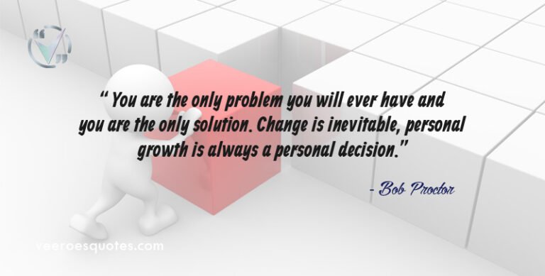You are the Only Problem you will ever have and You are the Only Solution