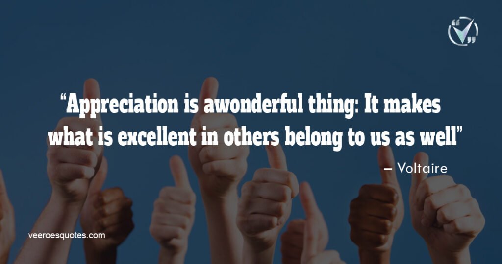Appreciation is a wonderful thing | Voltaire | Quotes