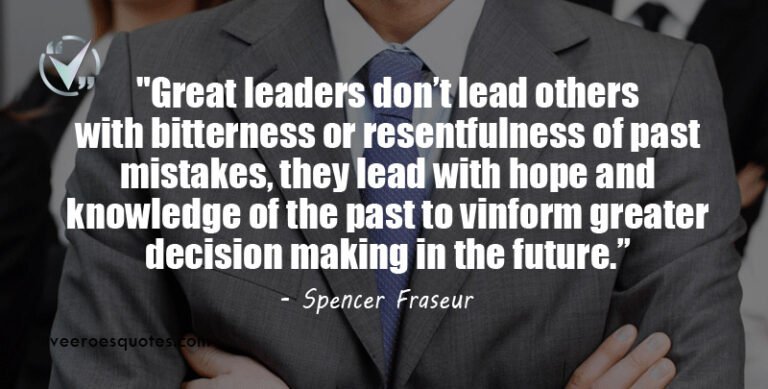 Great leaders don’t lead others with bitterness or resentfulness