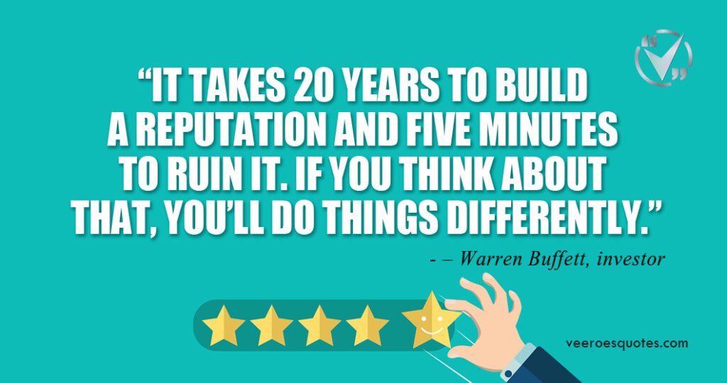 It takes 20 years to build a reputation and five minutes to ruin it