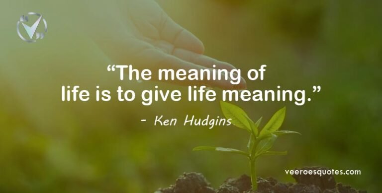 The meaning of life is to give life meaning | Ken Hudgins