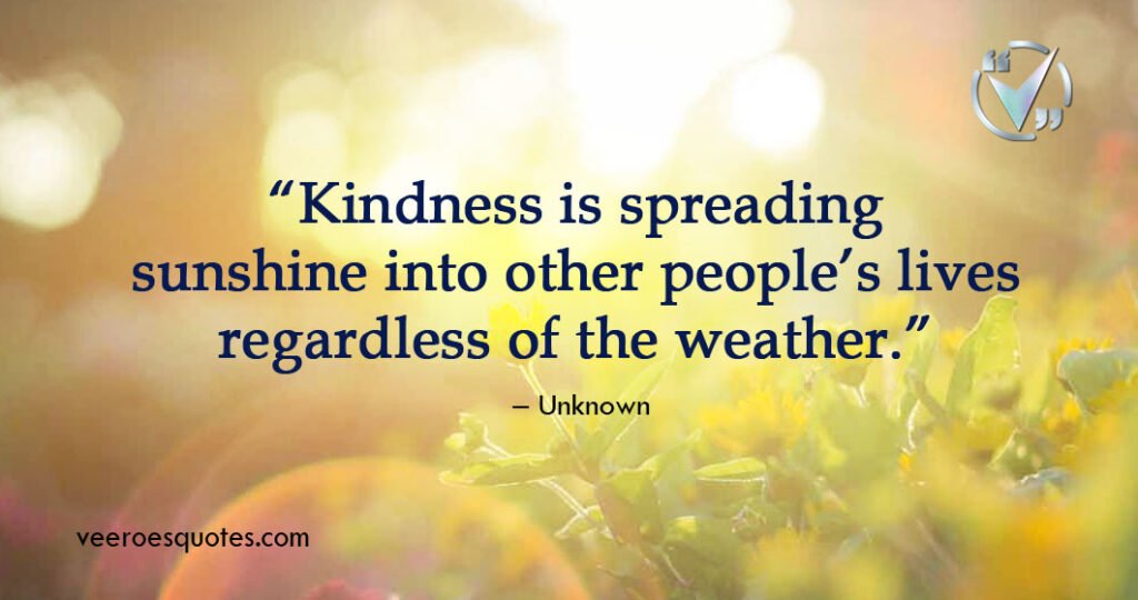 Kindness is Spreading Sunshine into Other People’s Lives | VeeroesQuotes