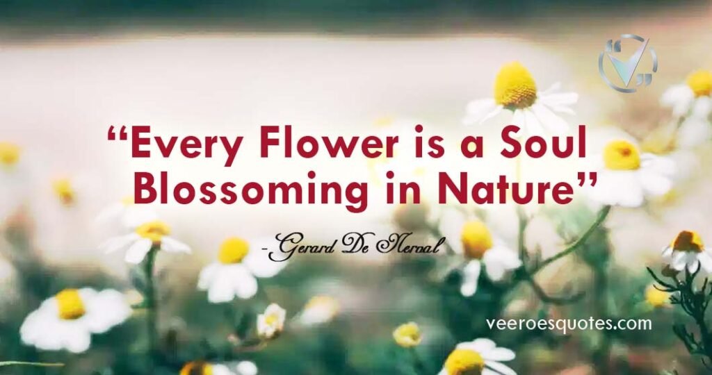 Every Flower is a Soul Blossoming in Nature | Gerard De Nerval