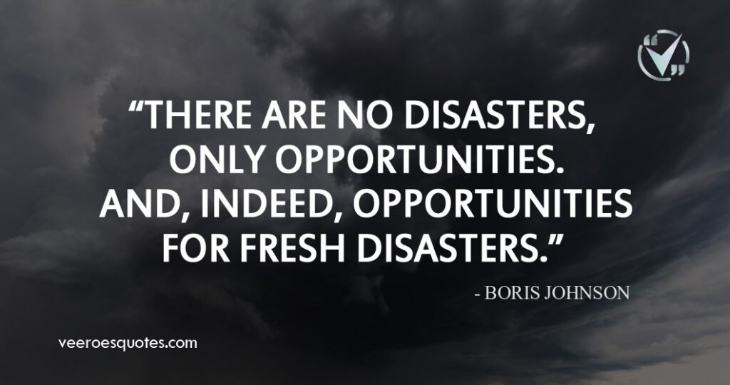 There are no disasters, only opportunities. And, indeed, opportunities ...
